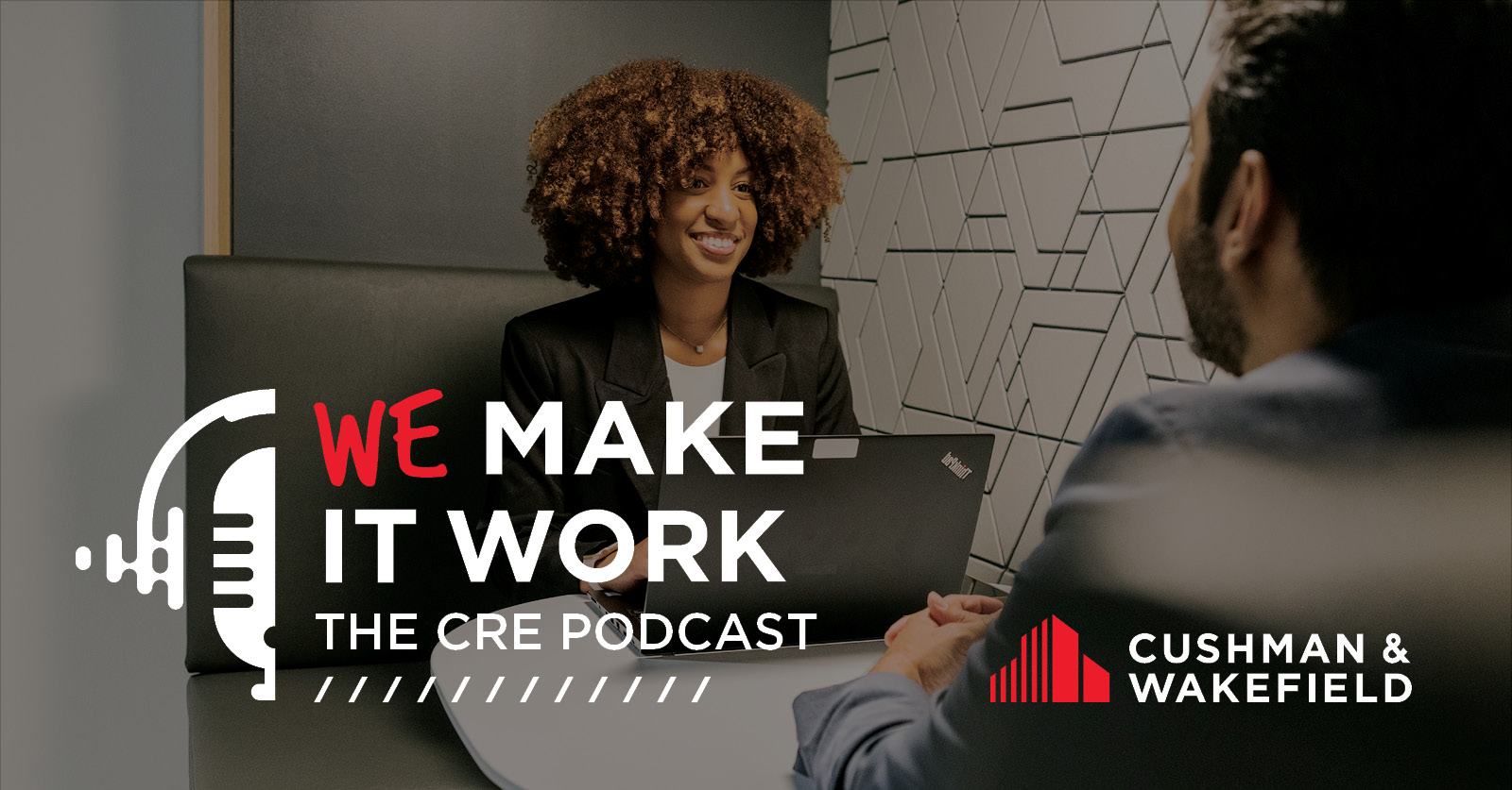 We Make It Work: The Corporate Real Estate Podcast | Cushman & Wakefield